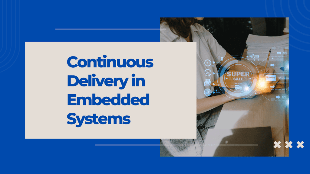 Continuous Delivery in Embedded Development | 6 Core Principles